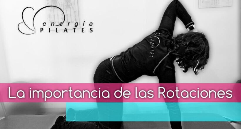 LA IMPORTANCIA DE LAS ROTACIONES - Energía Pilates